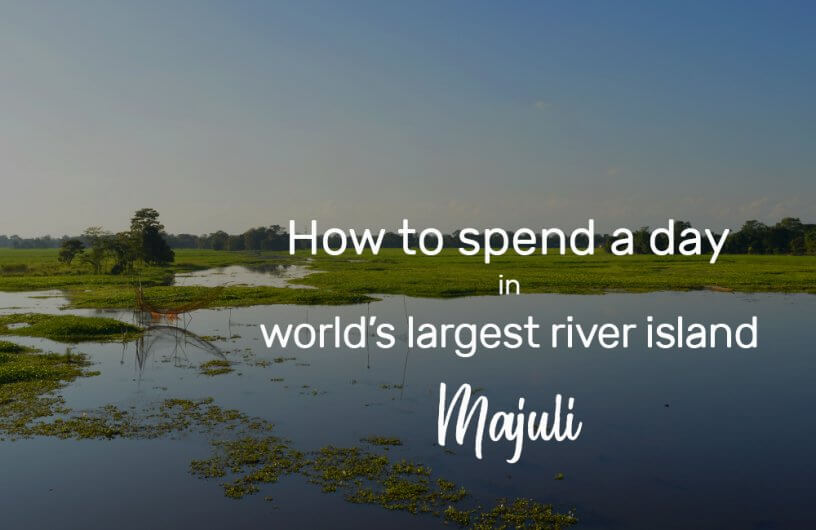 How to spend a day in world’s largest river island Majuli - Nexplore Travel